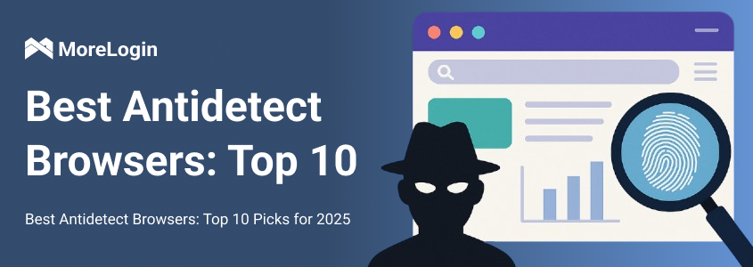 Best Antidetect Browsers: Top 10 Picks for 2025 | MoreLogin Blog